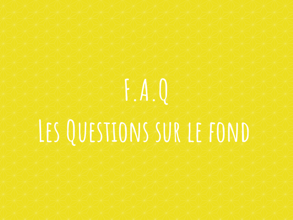 Foire aux questions - Les questions sur le fond - Prends ton baluchon